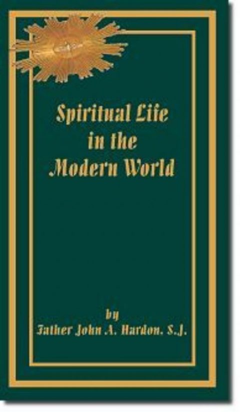 Book: Spiritual Life in the Modern World - Fr. John A. Hardon, S.J ...